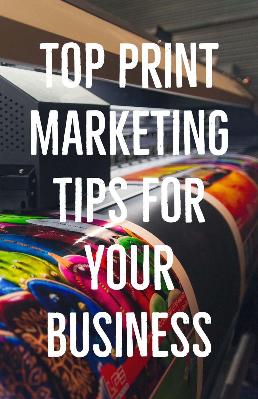 Top Print Marketing Tips for Your Business