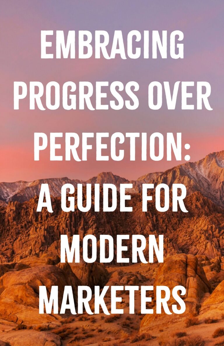 Embracing Progress Over Perfection: A Guide for Modern Marketers